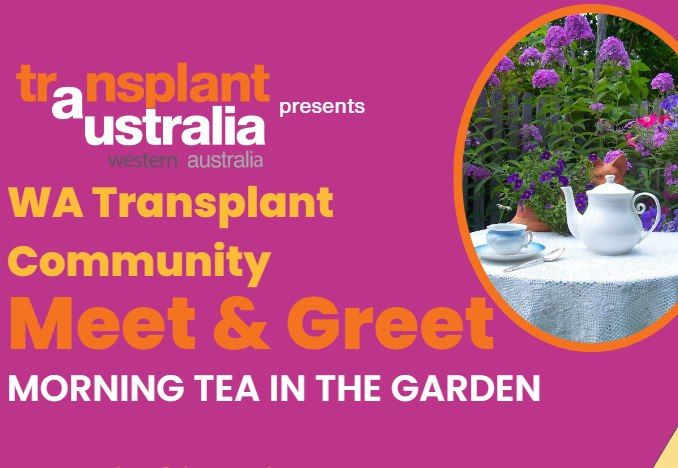 Morning Tea in the Garden - WA Transplant Community Meet & Greet, 4 ...