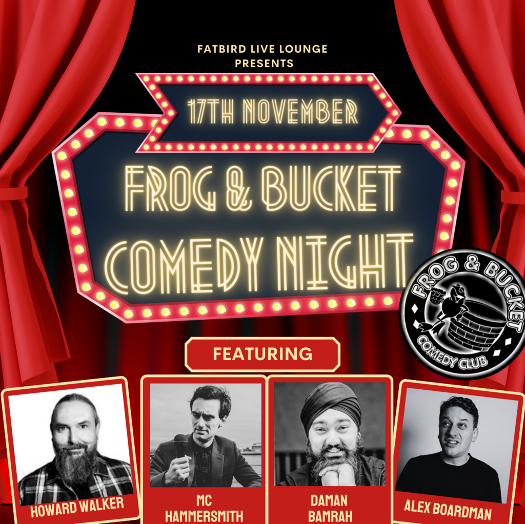 Frog and Bucket Comedy Night, Fat Bird, Wigan, 17 November to 18 ...