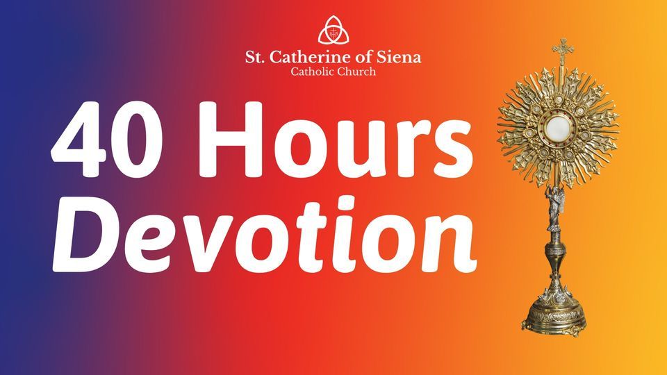 The 40 Hours Devotion at SCOS, St. Catherine of Siena Catholic Church ...