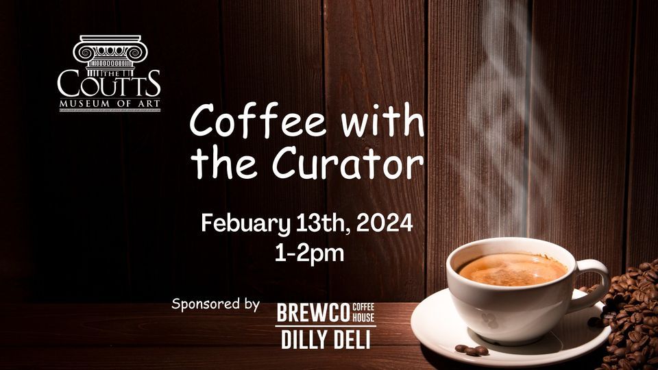 Coffee with the Curator, Coutts Museum of Art, El Dorado, 13 February ...