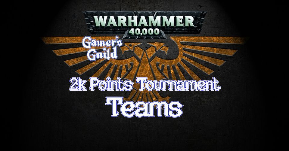 Warhammer 40k, 2k Teams Tournament, Gamer's Guild, Jasper, 30 September ...