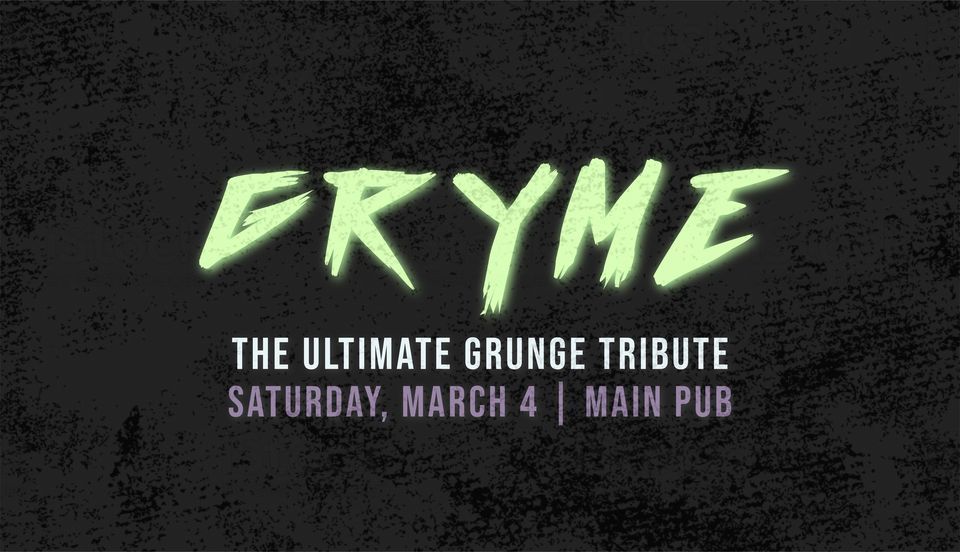 GRYME - The Ultimate Grunge Experience | Main Pub, The Main Pub ...