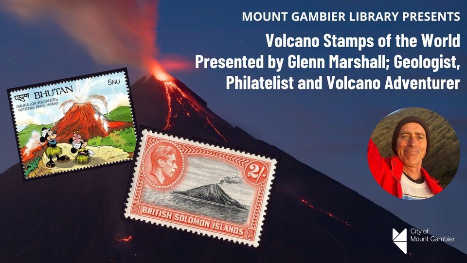 Volcano Stamps of the World, Mount Gambier Library, 5 November 2023 ...