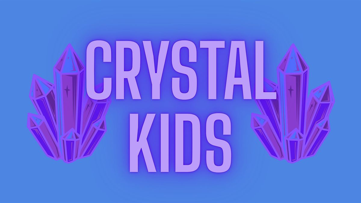 Crystal Kids - Age 9 - 12, Atlantis Spiritual Center, Enfield, 17 ...