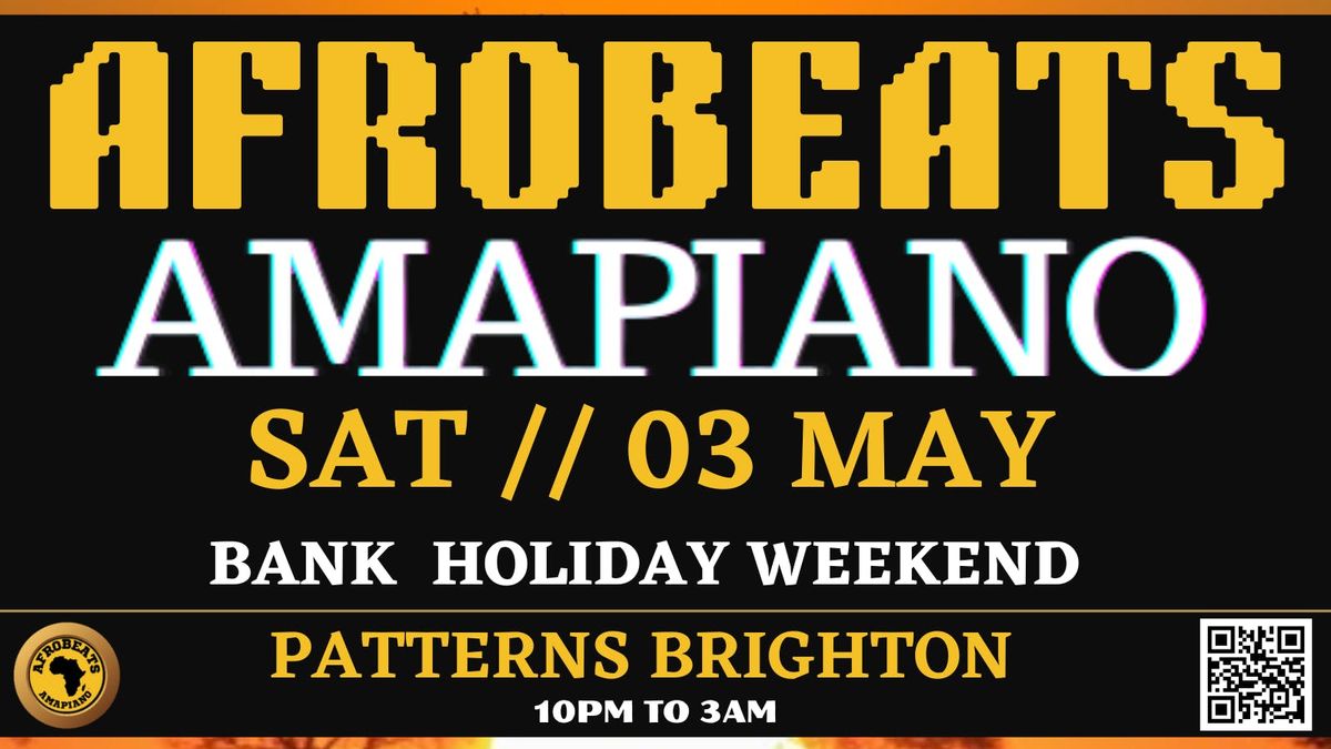 AFROBEATS AMAPIANO. // SAT. 03 MAY // BANK HOLIDAY WEEKEND , Patterns ...