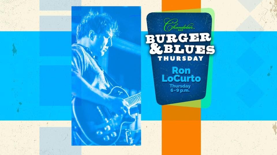 Burgers & Blues W/ Ron LoCurto | February 8 | Chandelier Bar, The ...