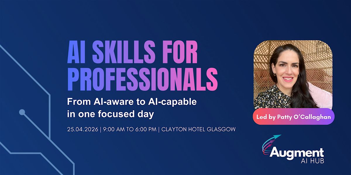 AI Skills for Professionals Workshop, Clayton Hotel Glasgow, 25 April ...