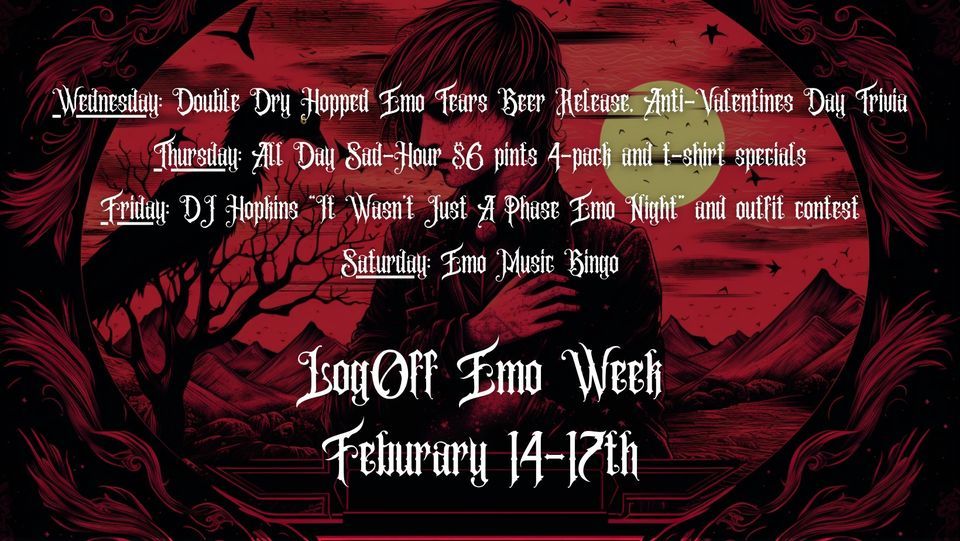 LogOff Emo Week!, LogOff Brewing, Rancho Cordova, 14 February to 17 ...