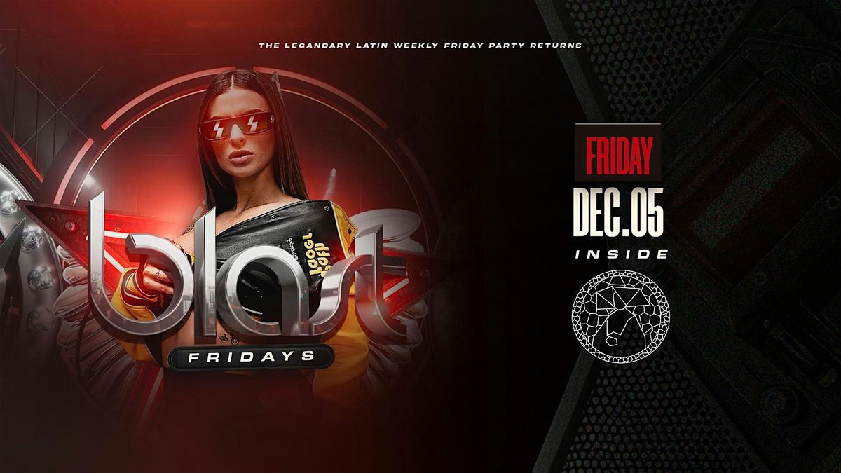 BLAST FRIDAYS - The return of the legendary weekly LATIN Friday PARTY ...