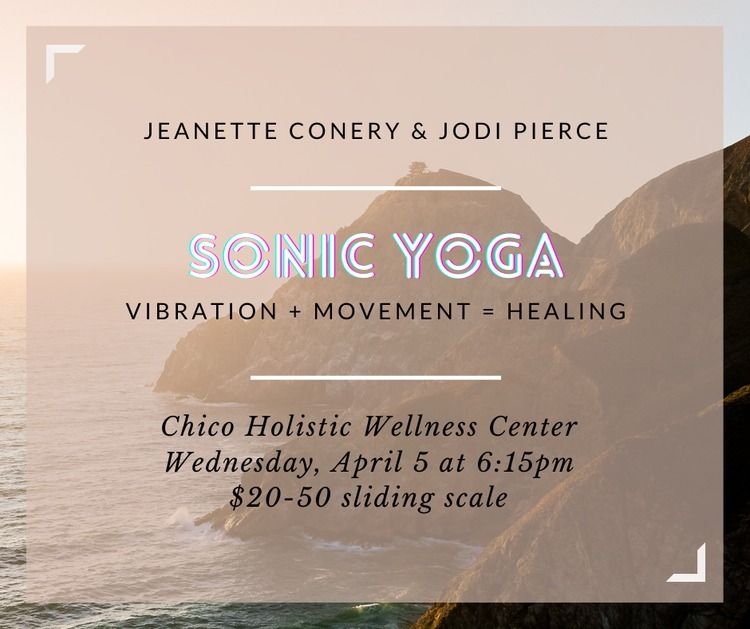 Sonic Yoga with Jodi and Jeanette, Chico Holistic Wellness Center, 5 ...