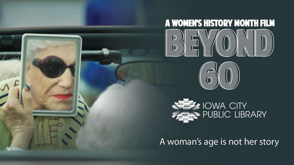 Beyond 60 - A Womens History Month Film, 123 S Linn St, Iowa City, IA ...