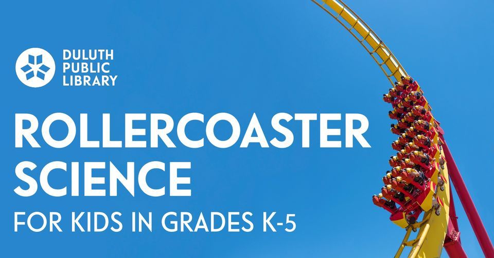 Rollercoaster Science | For Kids in Grades K-5, Duluth Public Library ...