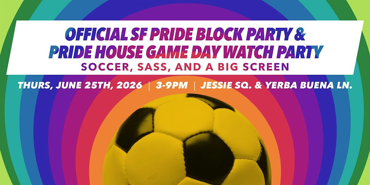 Official SF Pride Block Party & Pride House Game Day Watch Party ...