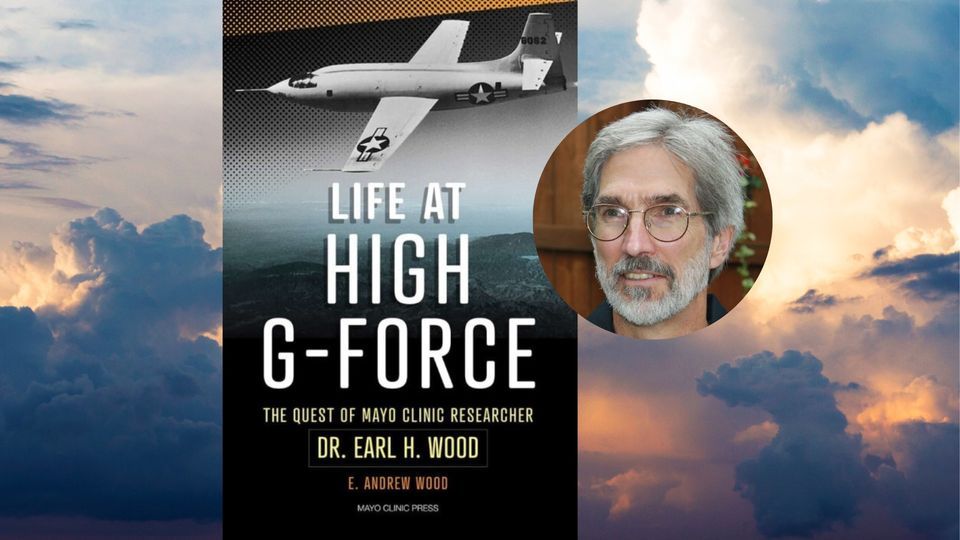 Life at High G-Force: The Quest of Mayo Clinic Researcher Dr. Earl H ...