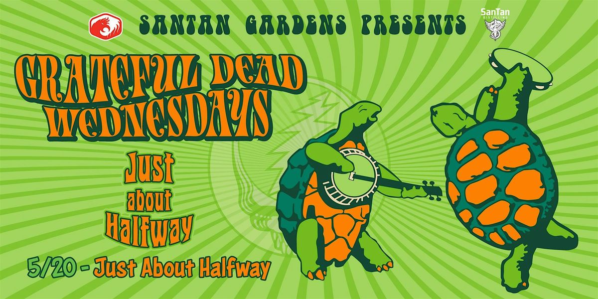 Grateful Dead Wednesdays featuring Just About Halfway, SanTan Gardens ...