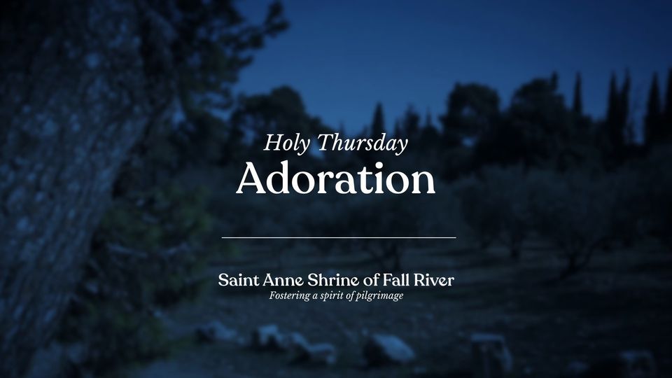 Holy Thursday Adoration, St Anne's Shrine, Fall River, 28 March 2024 ...