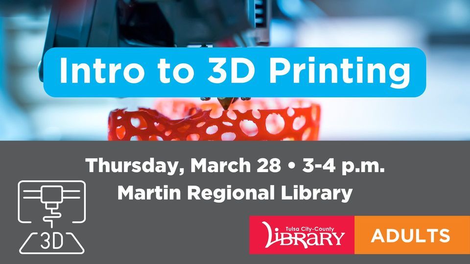 Intro to 3D Printing: Be a Maker!, Martin Regional Library, Tulsa, 28 ...