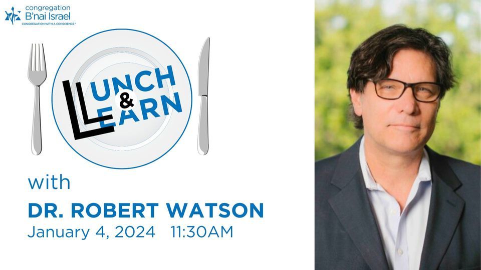 Lunch and Learn with Dr. Robert Watson, Congregation B'nai Israel of ...
