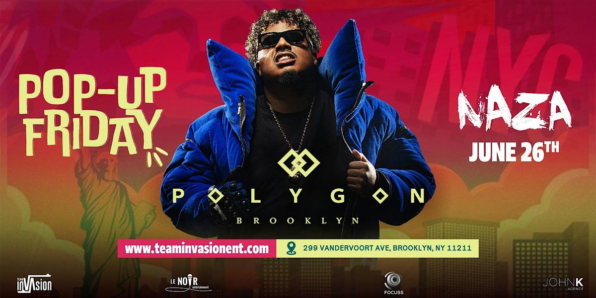 NAZA AT POP UP FRIDAY!, POLYGON BROOKLYN, 26 June to 27 June | AllEvents