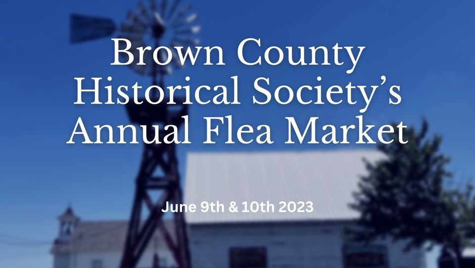 BCHS 1st Annual Flea Market, Brown County Historical Society AG Museum ...