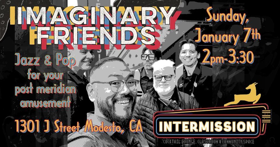 Imaginary Friends Return To Intermission, Intermission Modesto, January ...