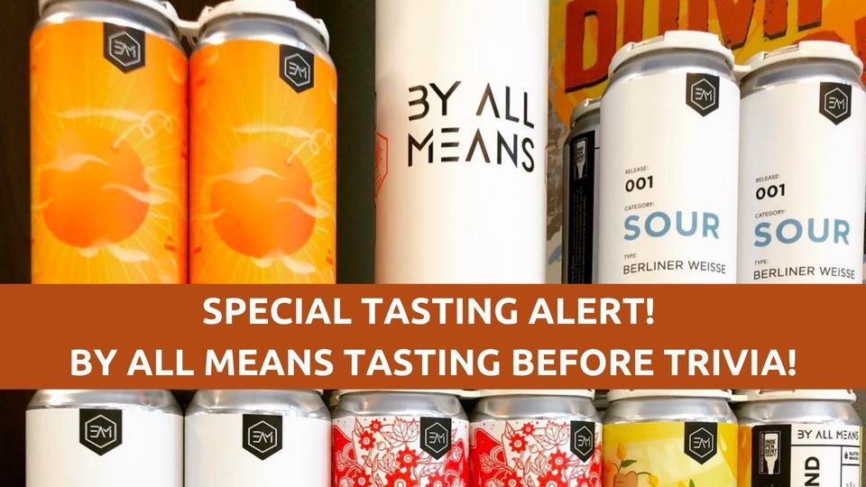 Special Tasting Alert! By All Means Tasting Before Trivia!, 3739 S Bond ...