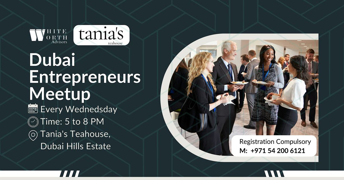 Dubai Entrepreneurs Meetup - Dubai Hills - Free Entry, Tania's Teahouse ...