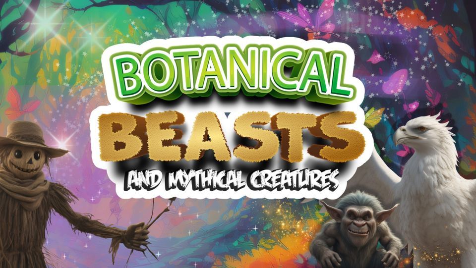 Botanical Beasts & Mythical Creatures! ?‍♀️??, Birmingham Botanical ...