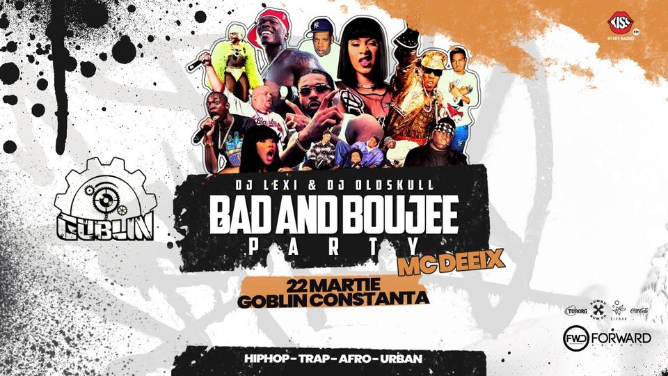BAD AND BOUJEE Party @ Goblin Constanta [FRI] 22.03, Tomis 117 ...