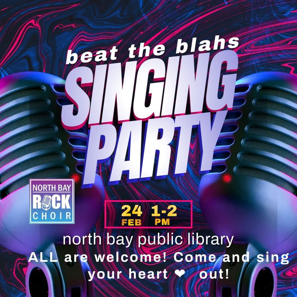 Beat the Blahs Singing Party, North Bay Public Library, 24 February ...