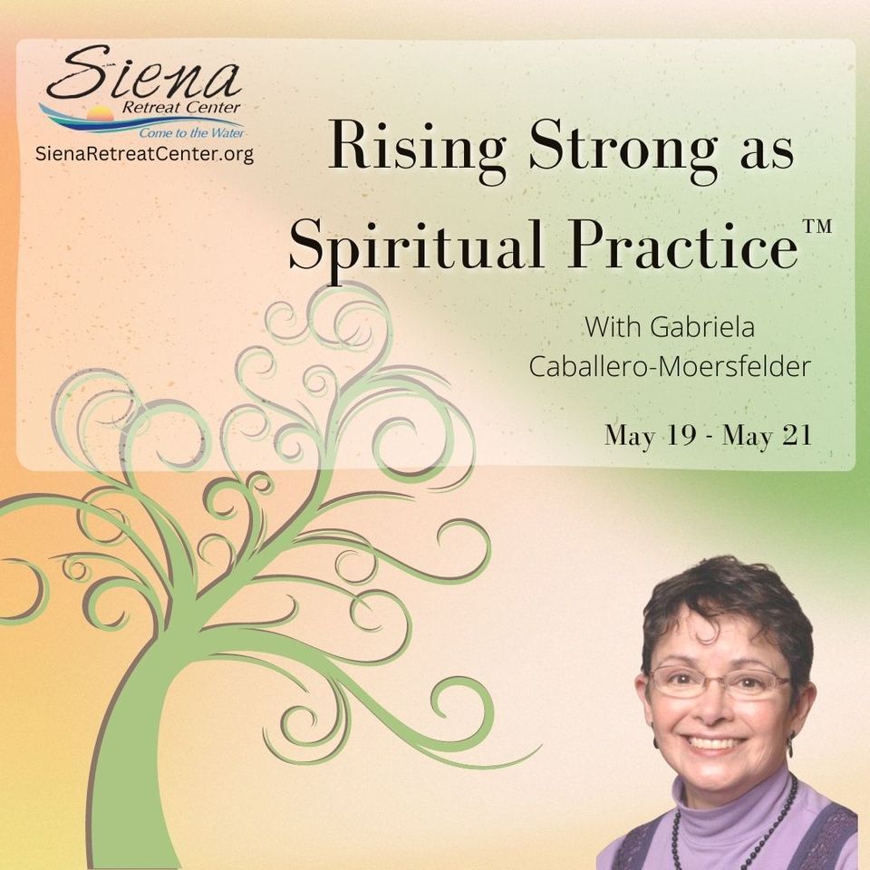 Rising Strong as Spiritual Practice™, Siena Retreat Center, Racine, 19 ...