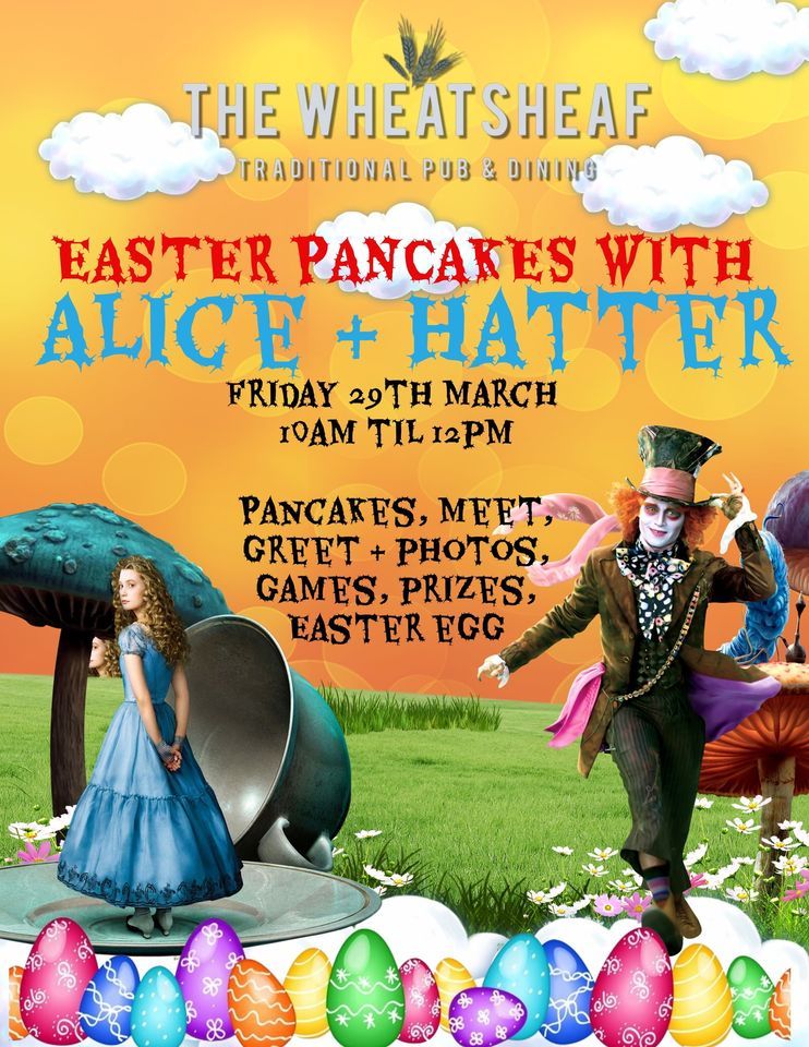 Easter pancakes with Alice & The Hatter, The Wheatsheaf, Benton Square ...