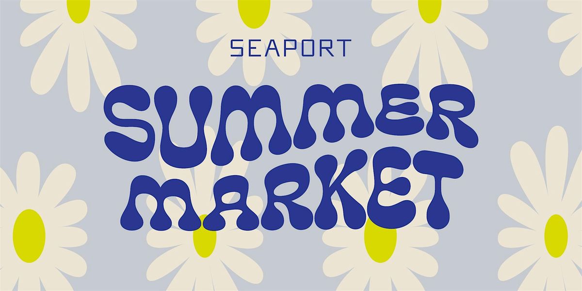 Seaport Summer Market, 88 Seaport Blvd, Boston, 2 May to 26 September ...