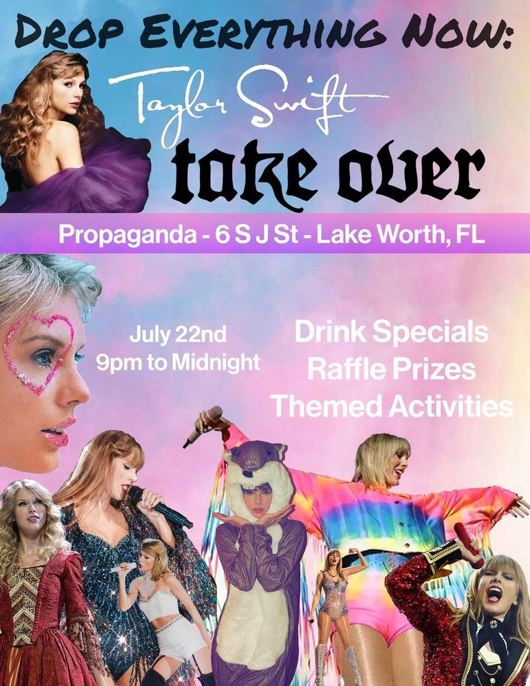 Drop everything now : Taylor Swift Takeover , Propaganda Lake Worth, 22 ...