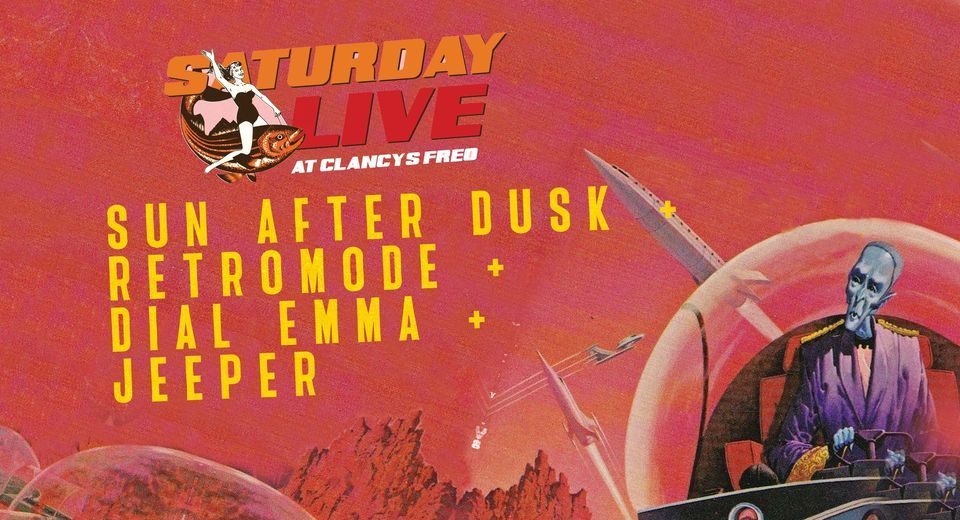 SATURDAY LIVE! Sun After Dusk + RetroMode + Dial Emma + Jeeper, Clancy ...