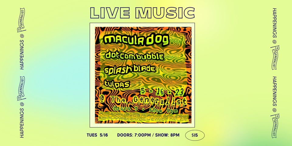 LIVE MUSIC: Feat. Macula Dog, Tulpas, Dot Com Bubble, Splash Blade, The Generalist, Johnson City ...