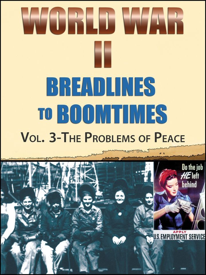 World War II Breadlines to Boomtimes - Vol. 3: The Problems of Peace ...