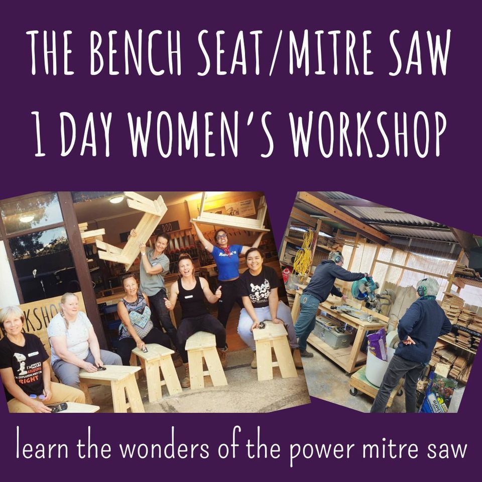 Bench Seat/Mitre Saw 1 day Womens woodwork workshop, 67 Bega Street ...