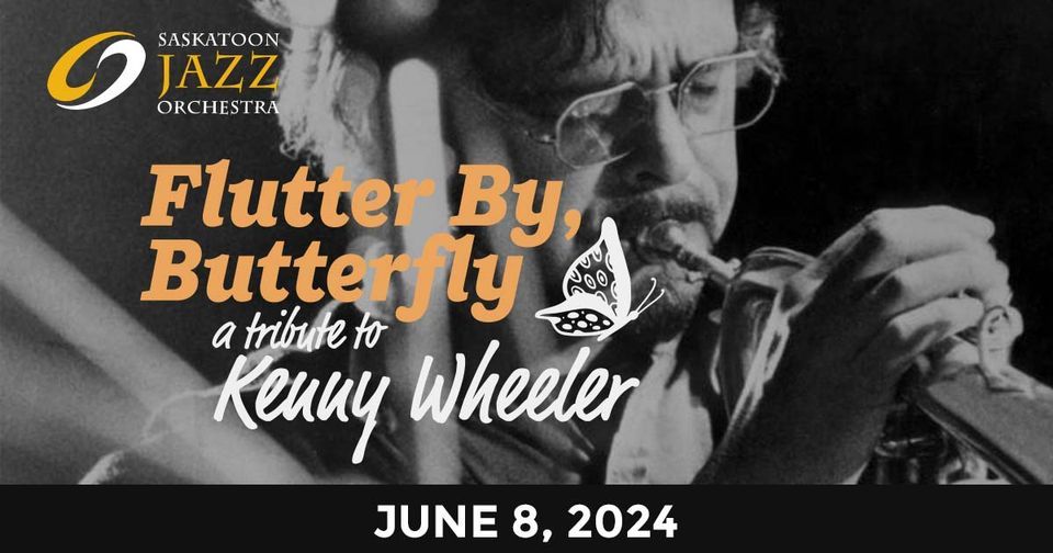 The SJO Presents: Flutter By, Butterfly: A Tribute to Kenny Wheeler ...
