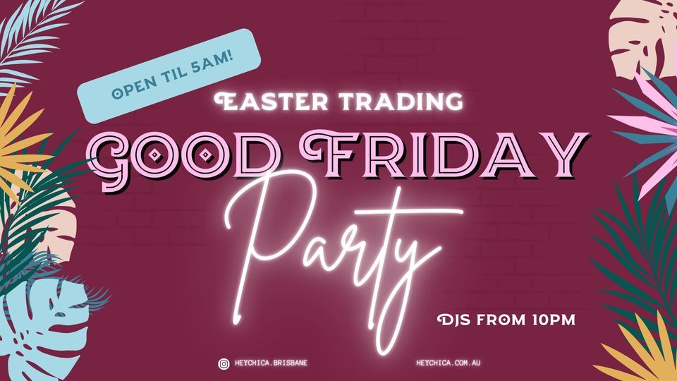 Good Friday Party @ Hey Chica!, Hey Chica, Brisbane, March 30 to March ...