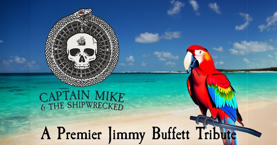 Captain Mike & The Shipwrecked: A Premier Tribute to JIMMY BUFFETT ...
