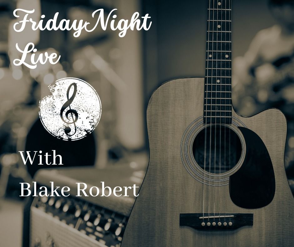 Friday Night Live with Blake Robert, 3610 Ranch Road 1869, Liberty Hill ...