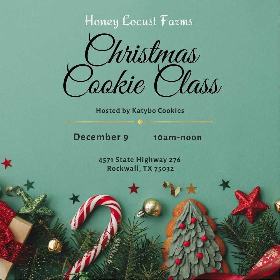 Christmas Cookie Class, Honey Locust Farms, Rockwall, December 9 2023 ...