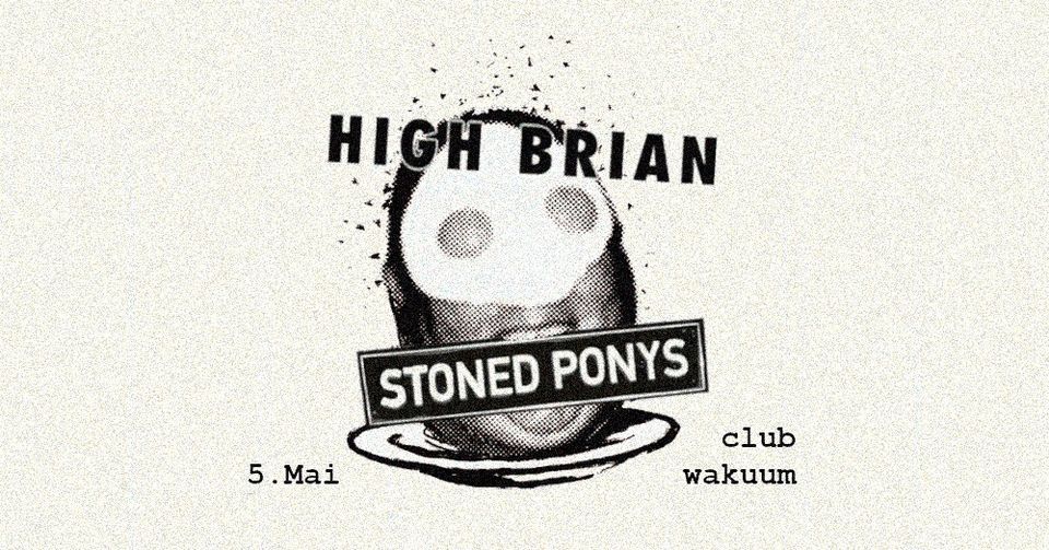 HIGH BRIAN || STONED PONYS - live @ club wakuum, club wakuum, Graz, 5 ...