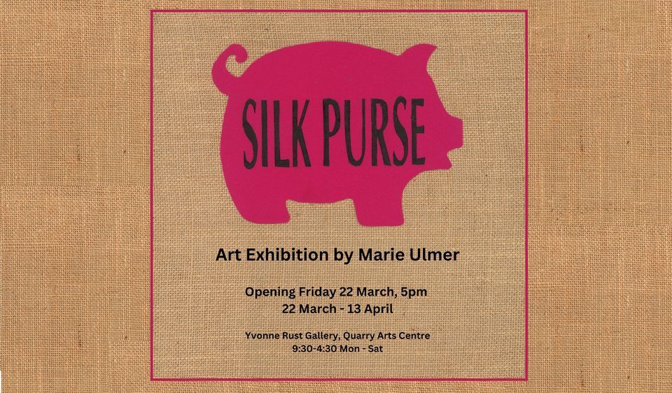 "Silk Purse" - Solo Exhibition with Marie Ulmer, 21 Selwyn Avenue ...