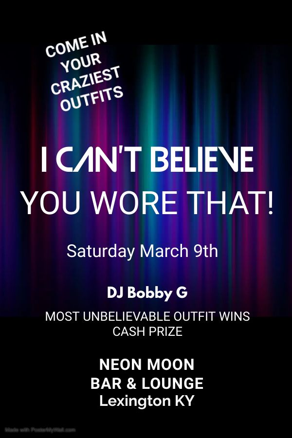 I Cant Believe You Wore That Party at Neon Moon!, Neon Moon Bar and ...