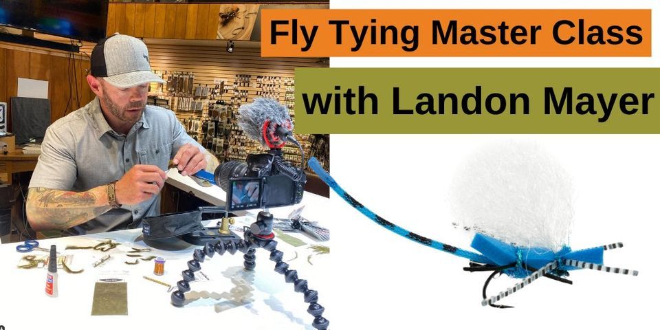 Fly Tying Master Class with Landon Mayer. 2 Part Class. Part 2, 295 S ...