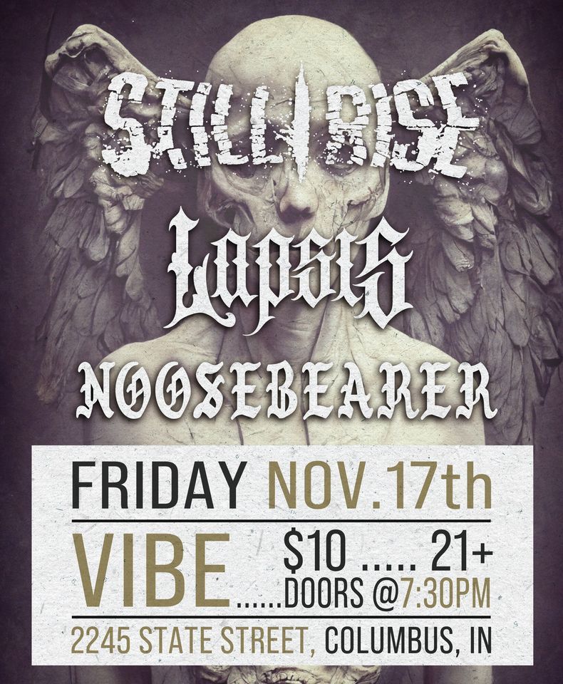 Still I Rise/LAPSIS/Noosebearer, 2245 State St. Columbus, IN 47201 ...
