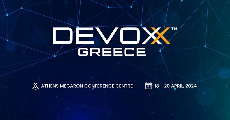 Devoxx Greece 2024, Megaron Athens International Conference Center, 18 April to 20 April ...