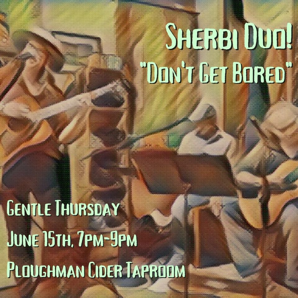 Sherbi Duo Live on a Gentle Thursday!, Ploughman Cider Taproom ...